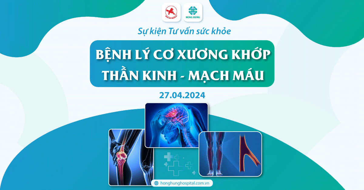 Sự kiện TVSK 27.04.2024: “BỆNH LÝ CƠ XƯƠNG KHỚP - THẦN KINH - MẠCH MÁU ...