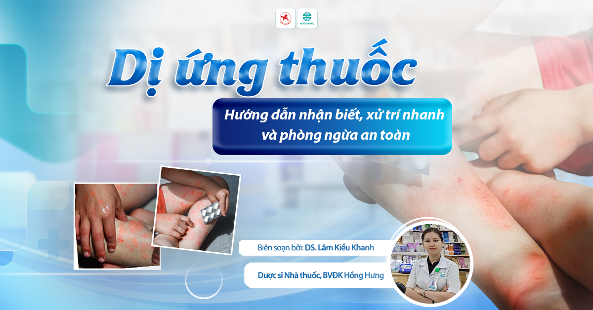 Dị ứng thuốc: Hướng dẫn nhận biết, xử trí nhanh và phòng ngừa an toàn ...